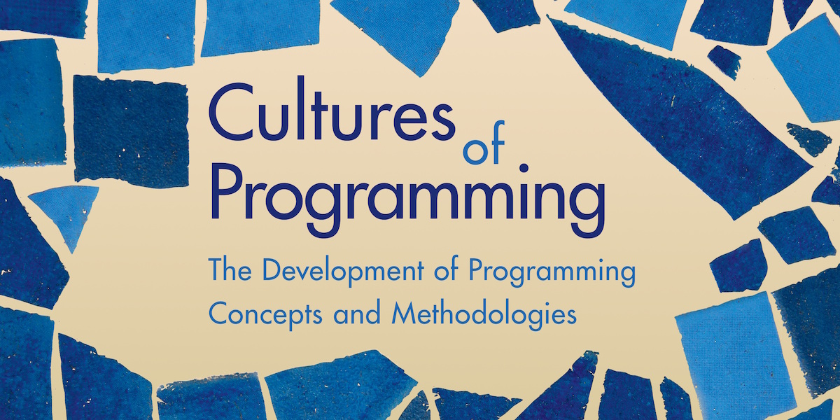 Cultures of Programming - The Development of Programming Concepts and ...